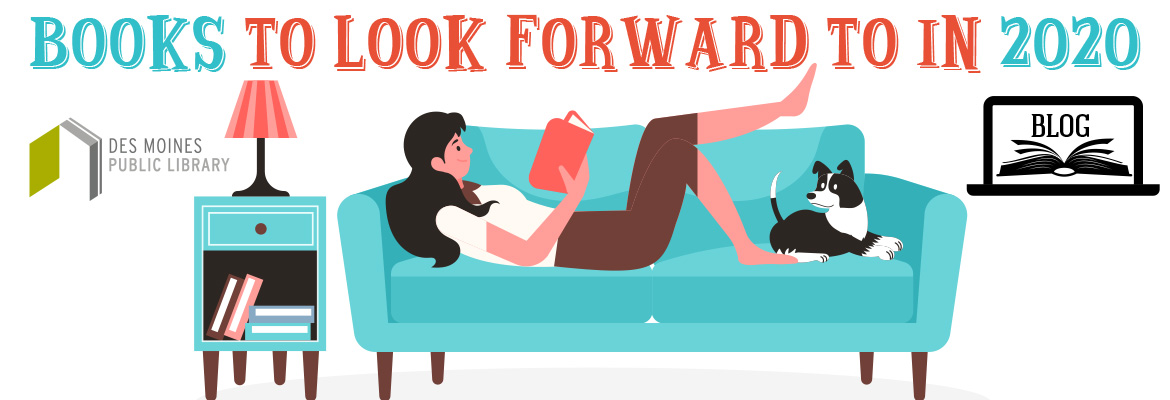 Get Ready: 10 Books to Look Forward to in 2020 | Des Moines Public Library