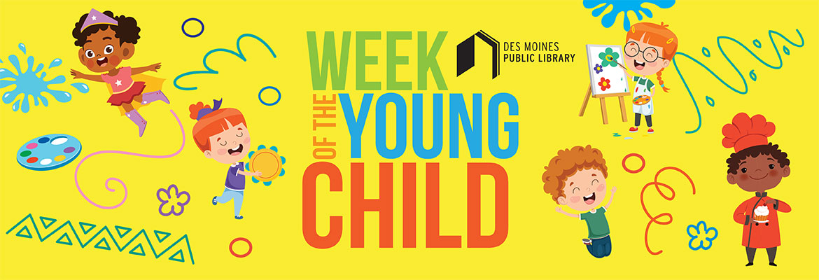 Celebrate Week of the Young Child 2020 | Des Moines Public Library