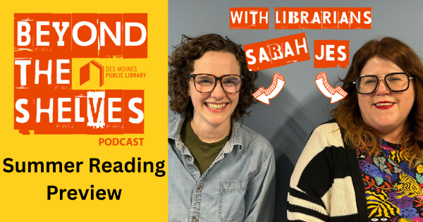 Beyond the Shelves: Summer Reading Preview | Des Moines Public Library